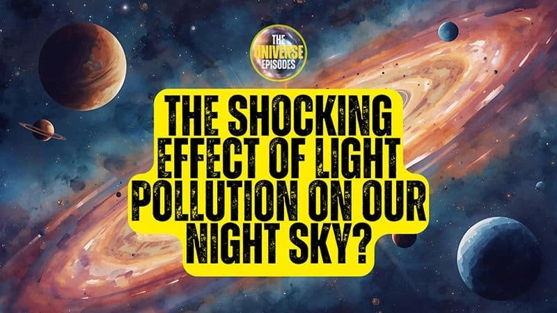 The shocking effect of light pollution on our night sky? - The Universe ...