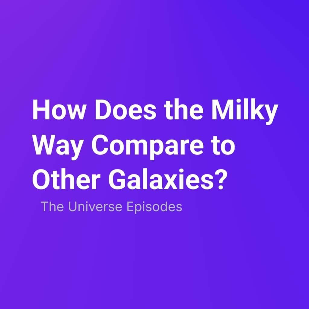 How Does the Milky Way Compare to Other Galaxies? - The Universe Episodes